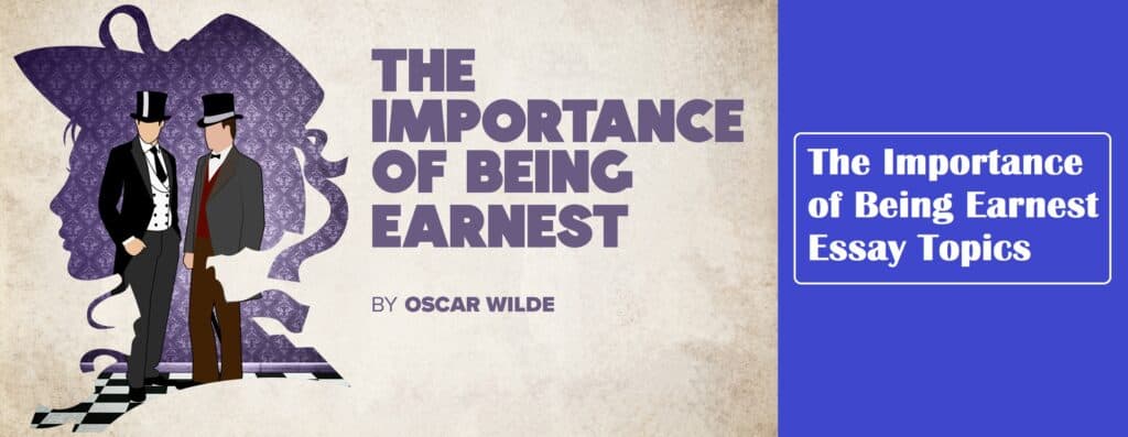 The Importance Of Being Earnest Essay Topics: Top 115